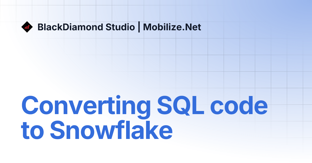 Converting SQL code to Snowflake | BlackDiamond Studio | Mobilize.Net