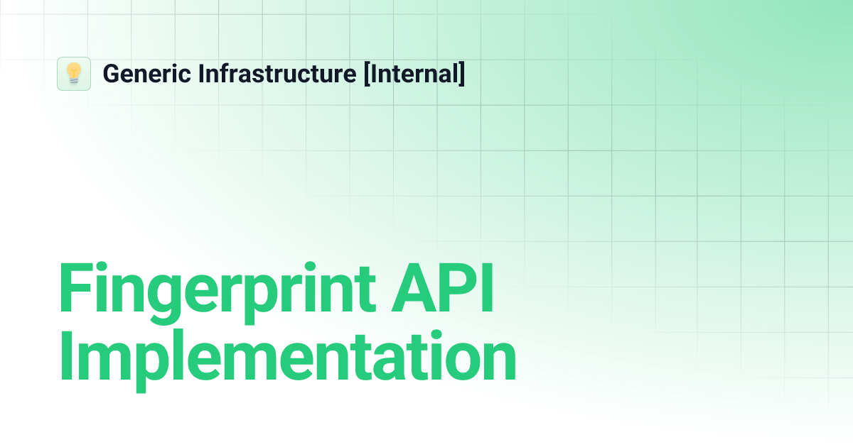 Fingerprint API Implementation | Generic Infrastructure [Internal]