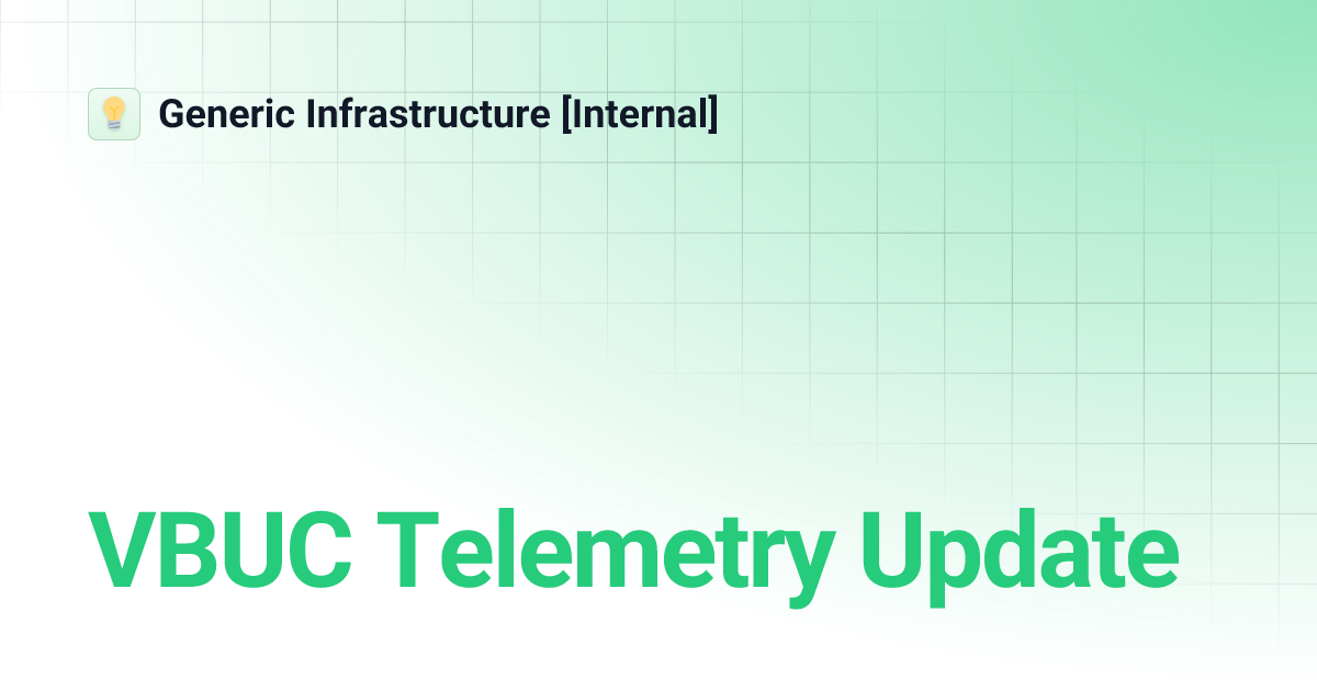 VBUC Telemetry Update | Generic Infrastructure [Internal]
