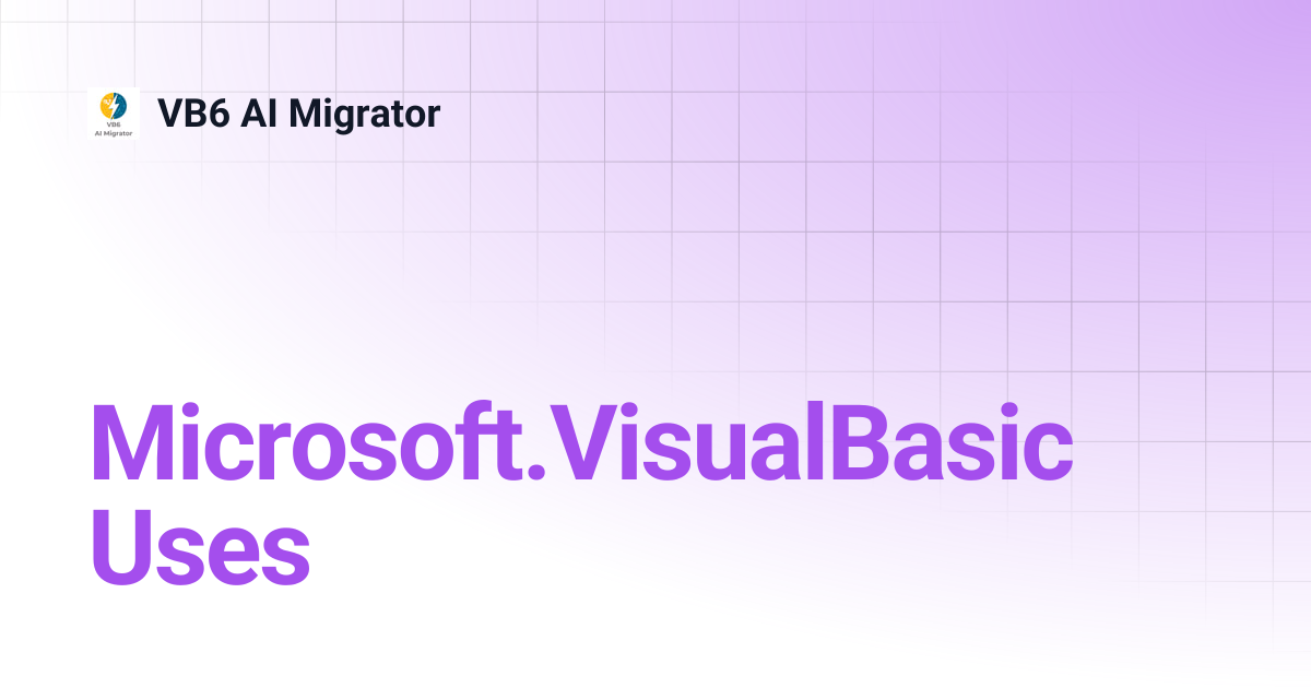 Microsoft.VisualBasic Uses | VB6 AI Migrator