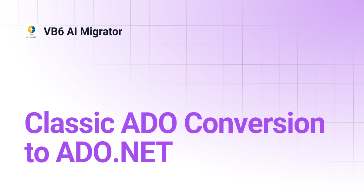 Classic ADO Conversion to ADO.NET | VB6 AI Migrator