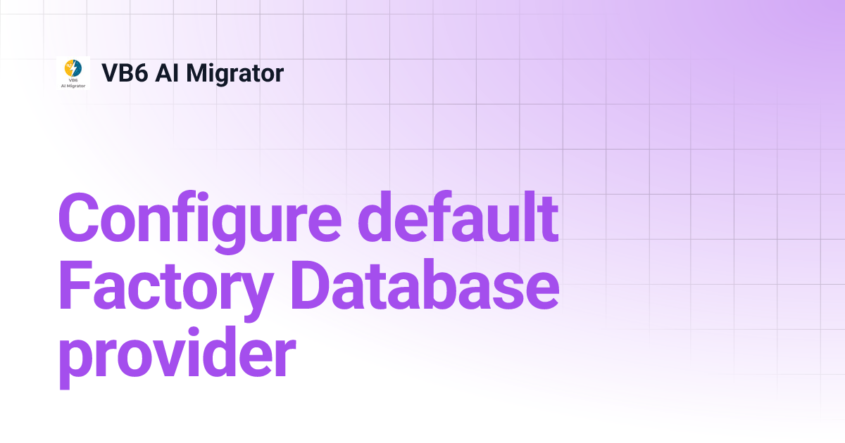 Configure default Factory Database provider | VB6 AI Migrator
