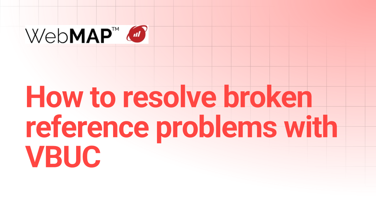 How to resolve broken reference problems with VBUC | WebMAP Documentation | Mobilize.Net